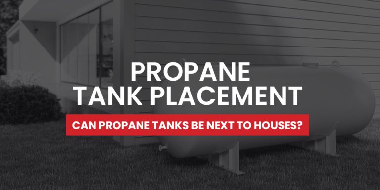 Propane Tank Placement | How Far Should It Be From Your Home